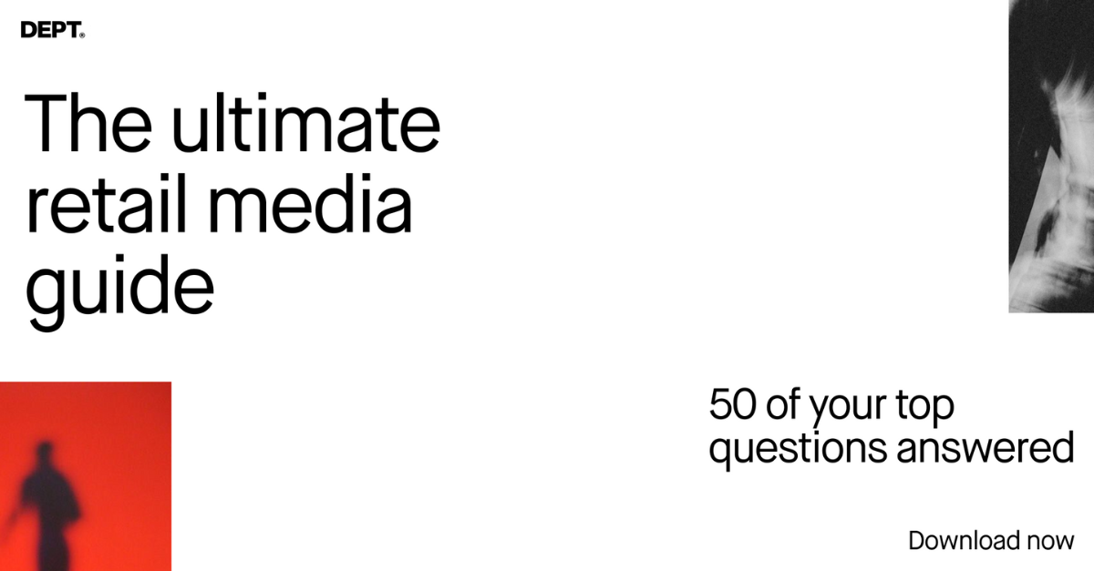 The ultimate retail media guide: Download the longread | DEPT®